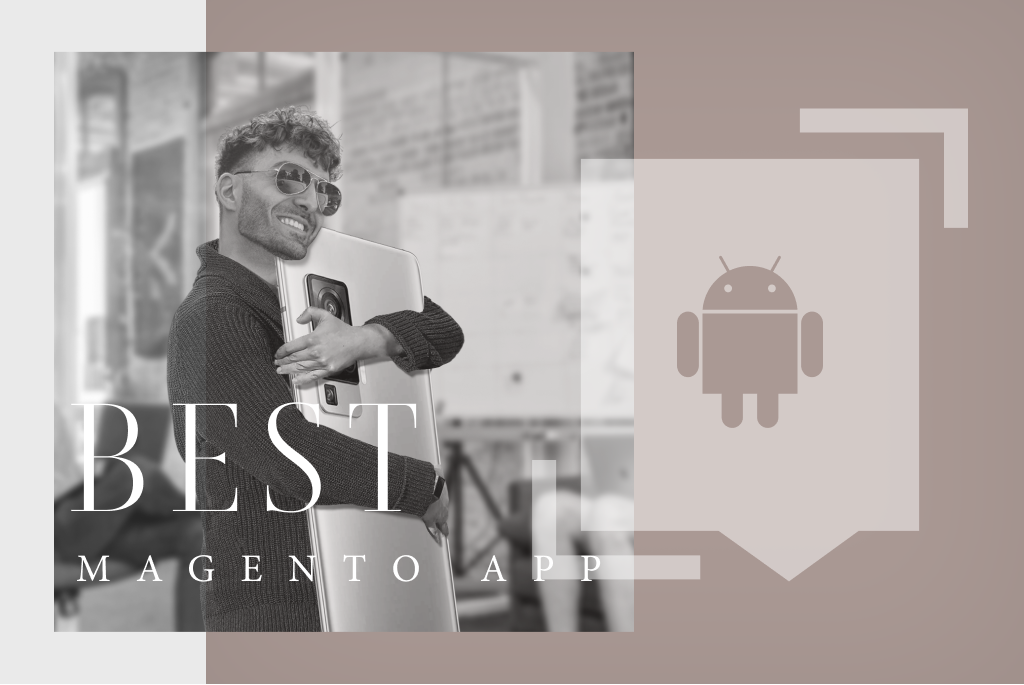 Magento Android App: Build One to Enhance User Experience
